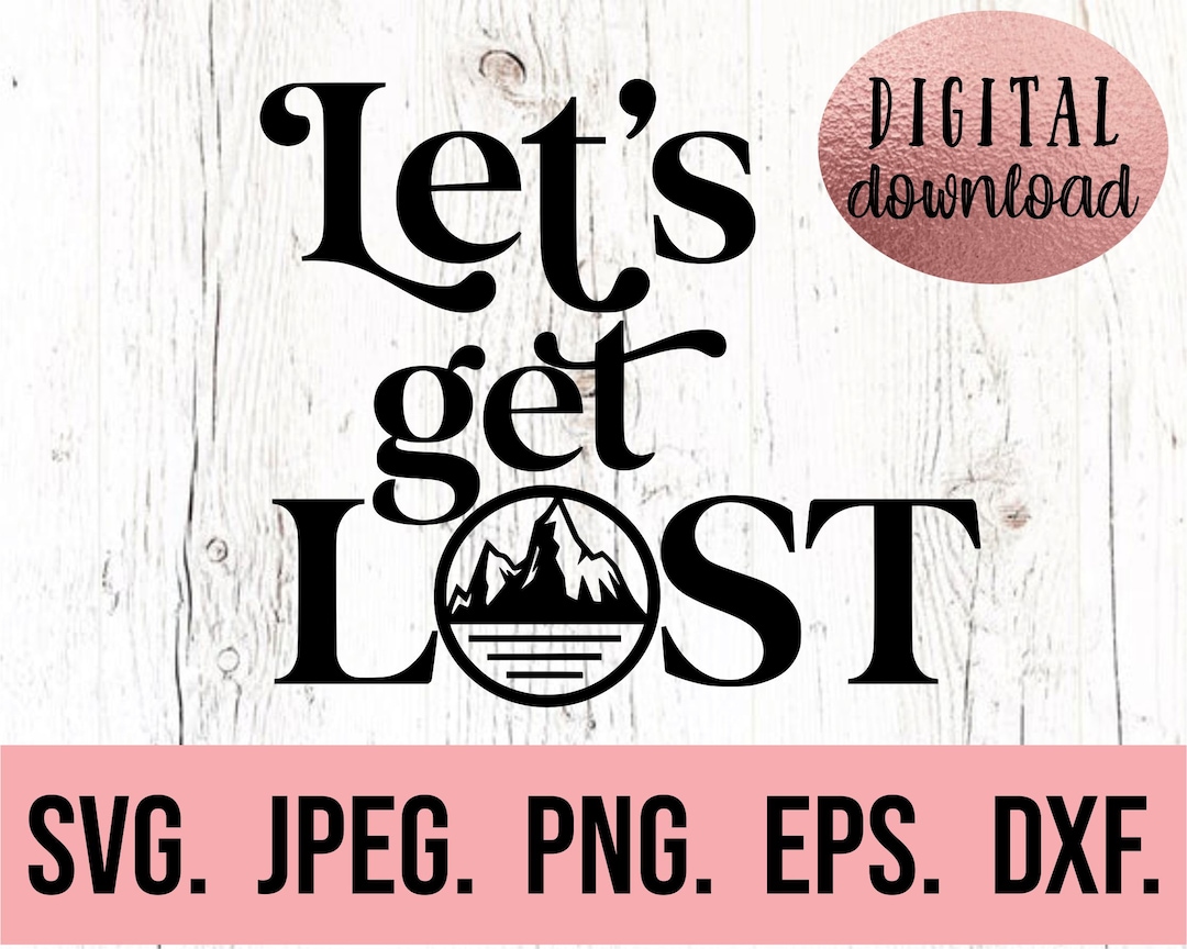 Lets Get Lost SVG - Digital Download - Cricut Cut File - Hiking Shirt ...