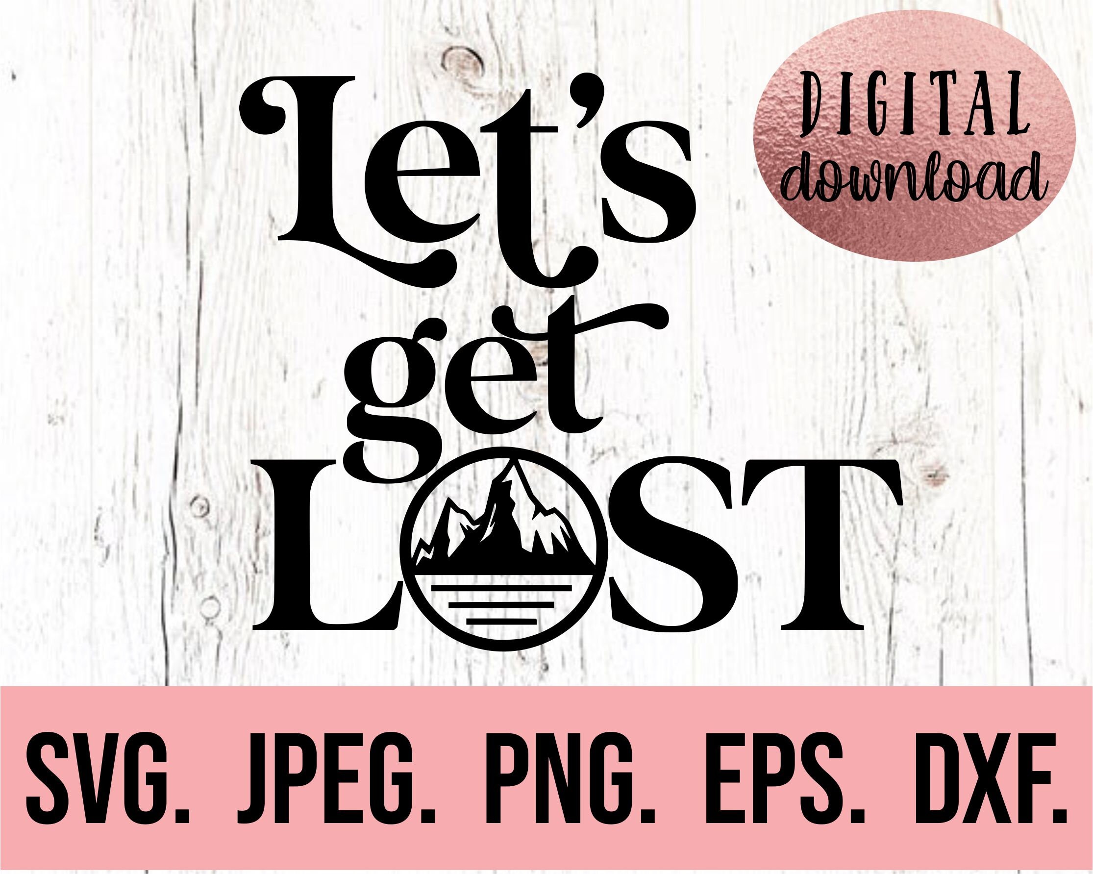 Lets Get Lost SVG Digital Download Cricut Cut File | Etsy