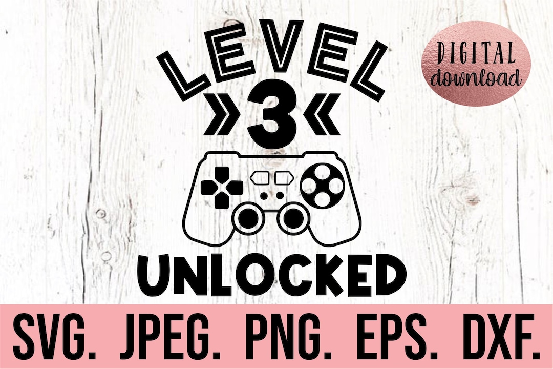 Level 3 Unlocked SVG - Three Birthday Gamer SVG - Instant Download ...