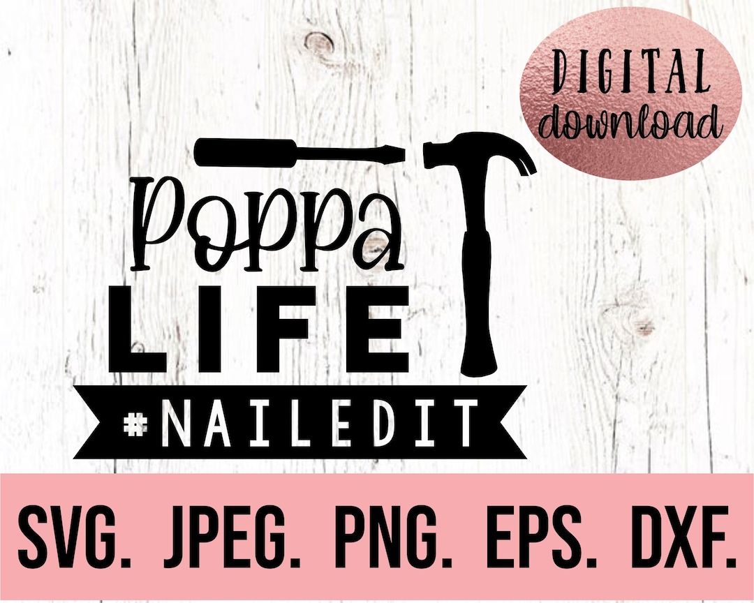 Poppa Life Nailed It SVG - Most Loved Poppa - Best Poppa Ever - Fathers ...