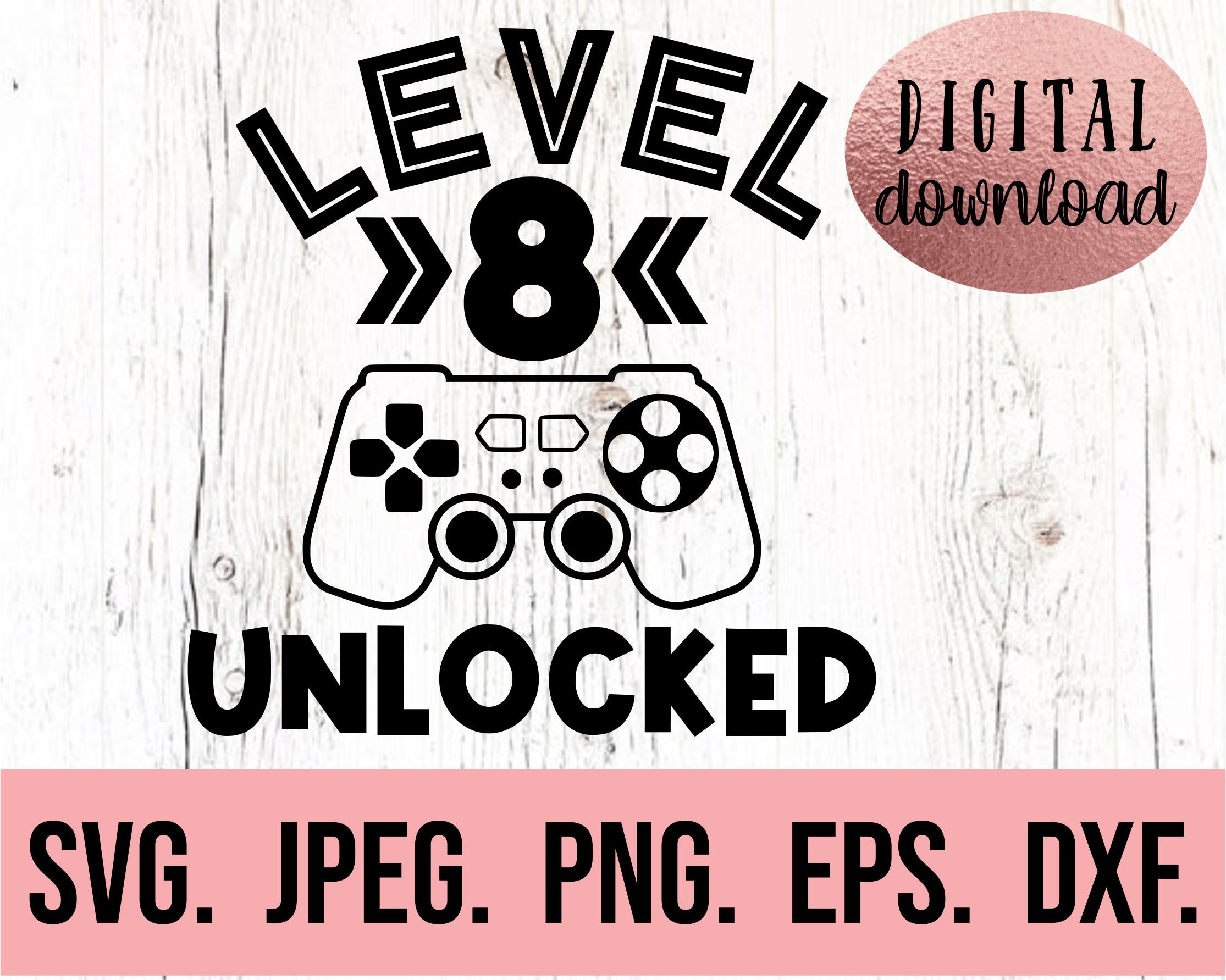 Level 8 Unlocked SVG - Eighth Birthday Gamer SVG - Instant Download ...