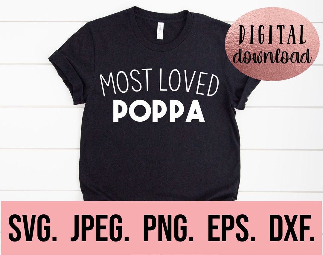 Most Loved Poppa SVG - Best Poppa Ever Design - Fathers Day SVG ...