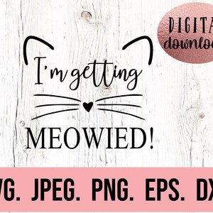 Im Getting Meowied SVG - Bride Png - Bachelorette Shirt SVG - Future ...