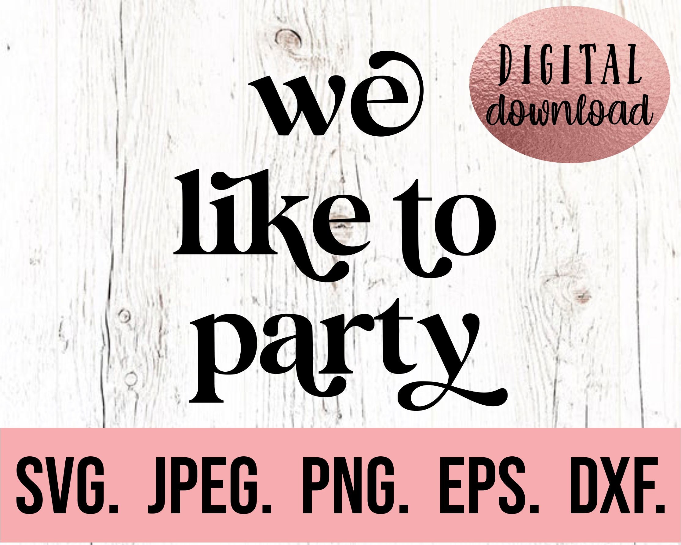 We Like To Party SVG Instant Download Cricut Cut File | Etsy