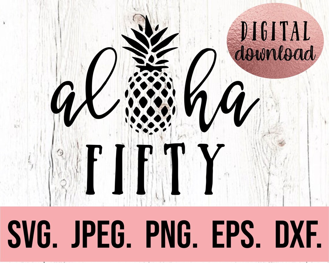 Aloha Fifty SVG 50th Birthday Design Fifty SVG Aloha Fifty Shirt Design ...