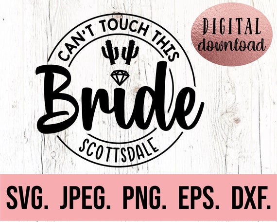 Bride Design My Final Fiesta Cricut Cut File Cant Touch This Bride ...