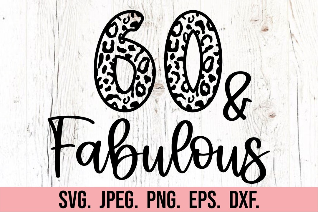 60th Birthday SVG - Sixty AF - Sixty Fabulous - Sixty SVG - Hello 60 ...