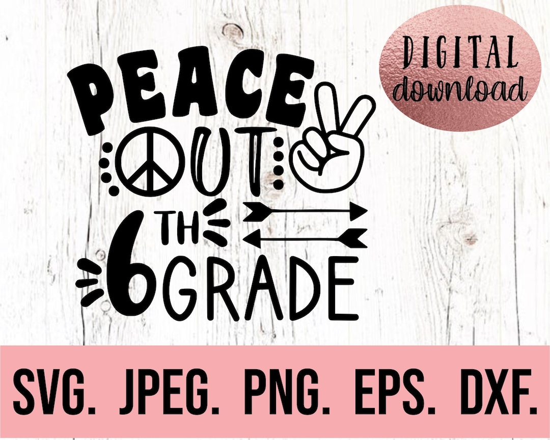 Peace Out 6th Grade SVG - Grade 6 Graduation Svg - Instant Download ...