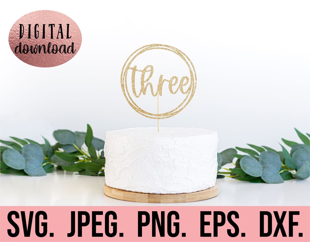Three Cake Topper SVG - Third Birthday SVG - 3rd Birthday - Digital ...