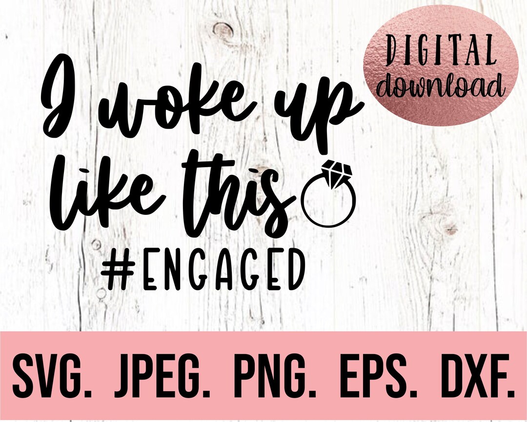 I Woke Up Like This Engaged Svg Bride Clipart Miss To Mrs Cricut Cut