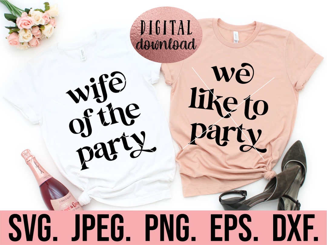 We Like to Party Wife of the Party SVG - Instant Download - Cricut File ...
