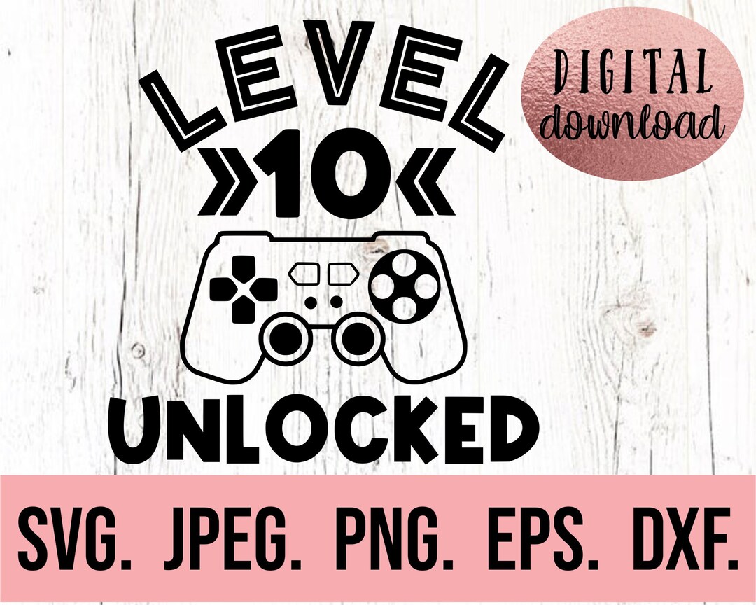 Level 10 Unlocked SVG - Tenth Birthday Gamer SVG - Instant Download ...