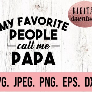 My Favorite People Call Me Papa SVG - Most Loved Papa SVG - Best Papa ...