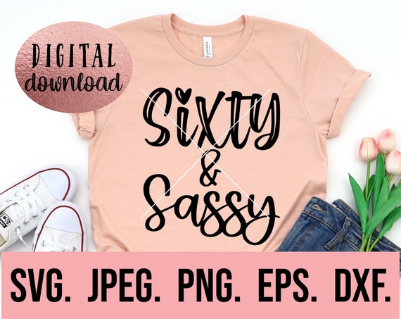 Sixty and Sassy SVG Sixty AF 60th Birthday svg Sixty SVG | Etsy