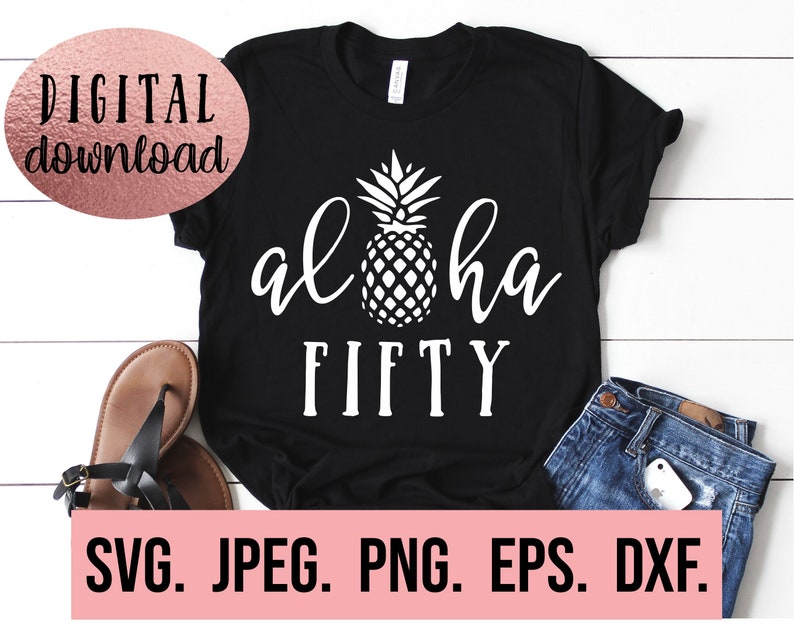 Aloha Fifty SVG - 50th Birthday Design - Fifty SVG - Aloha Fifty Shirt ...
