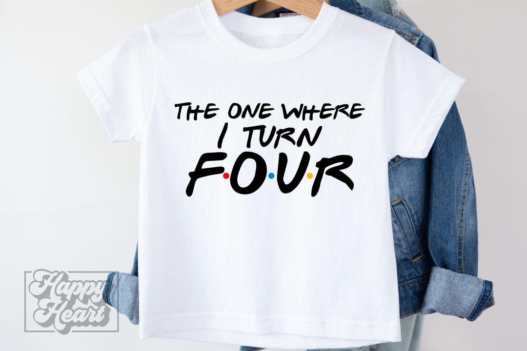 The One Where I Turn Four SVG PNG - 4th Birthday Shirt - Friends ...