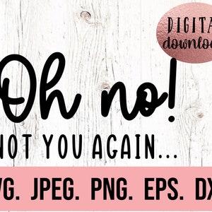 Oh No Not You Again SVG - Doormat Svg Png Dfx Eps - Cricut Cut File ...