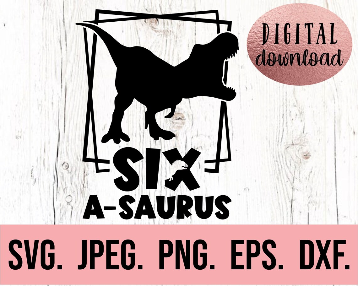 Six A Saurus Svg 6th Birthday SVG I Am Six Dinosaur SVG | Etsy