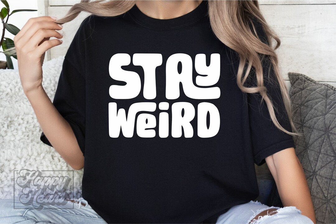 Stay Weird SVG PNG - Be Yourself - Weirdo Quote - Sarcastic Quote ...