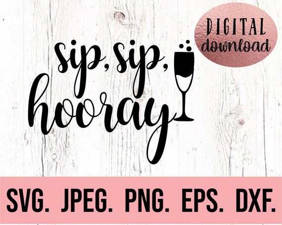 Sip Sip Hooray SVG Instant Download Cricut Cut File Wine | Etsy