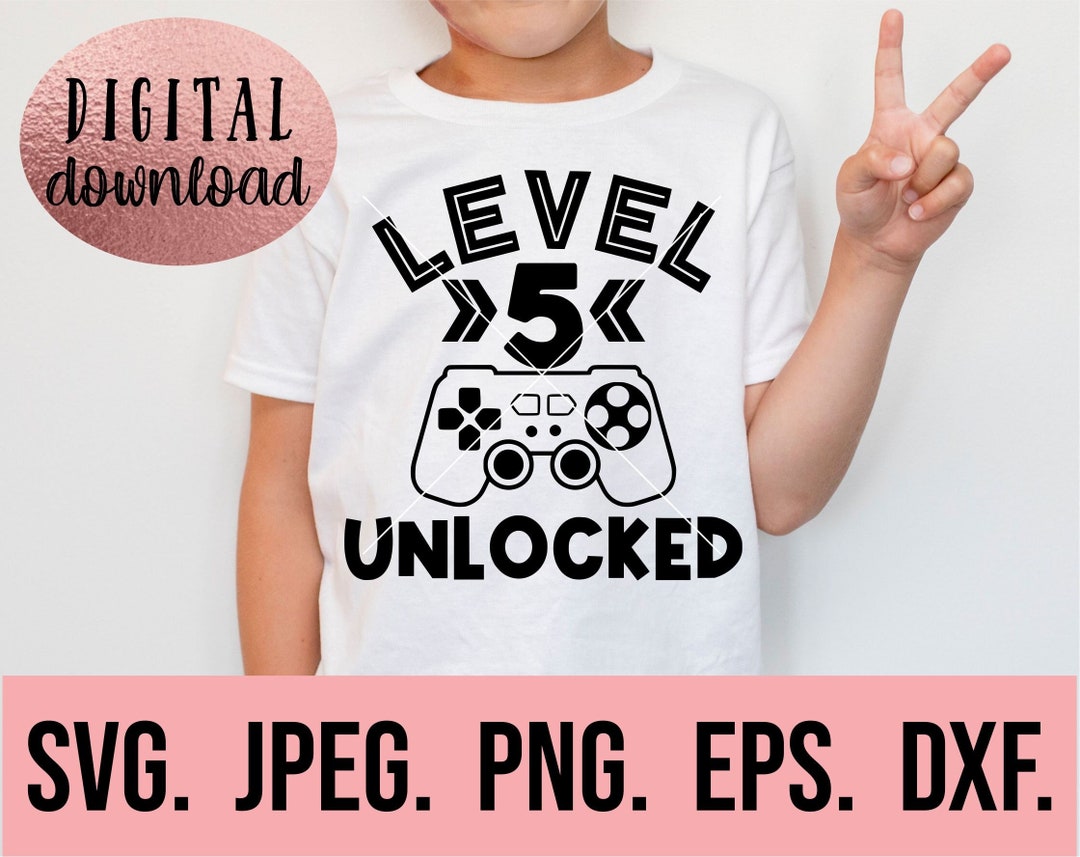 Level 5 Unlocked SVG - Fifth Birthday Gamer SVG - Instant Download ...