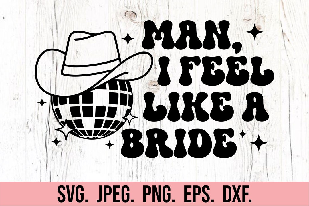 Man I Feel Like a Bride SVG - My Last Bash SVG - Lets Get Nashty - Nash ...