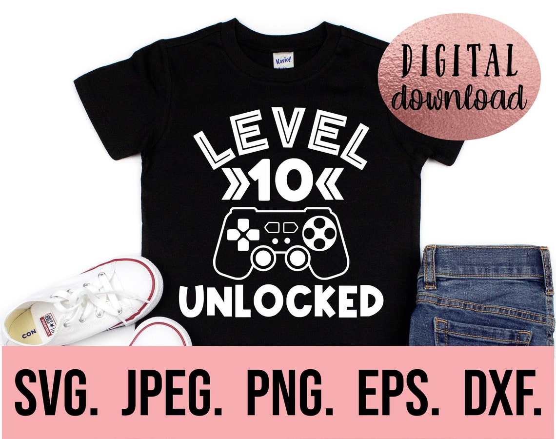 Level 10 Unlocked SVG Tenth Birthday Gamer SVG Instant - Etsy