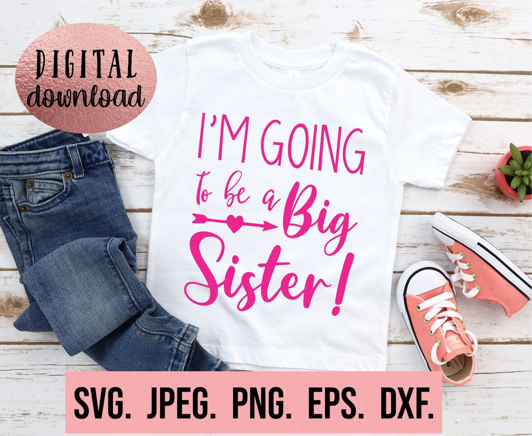 I'm Going to Be a Big Sister SVG - Big Sister Shirt - New Baby SVG ...