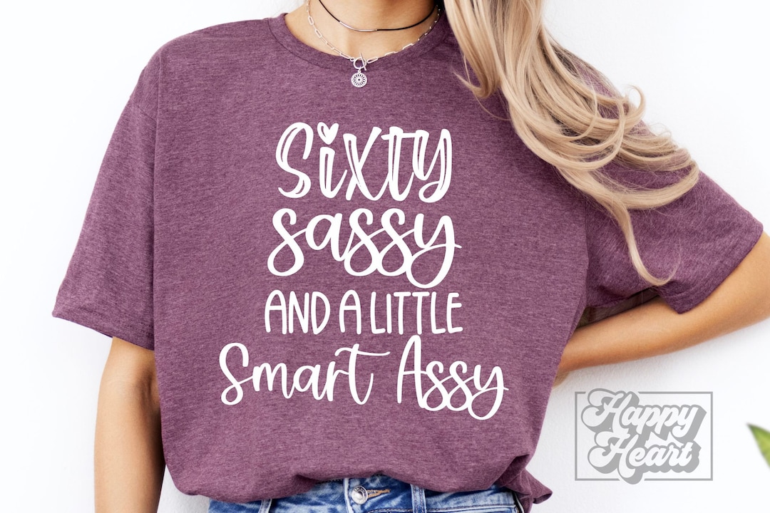 Sixty Sassy A Little Smart Assy SVG PNG - 60th Birthday Girl SVG ...