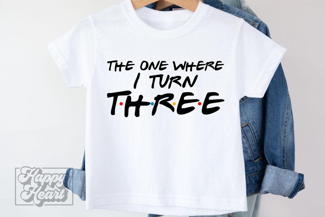 The One Where I Turn Three SVG PNG - 3rd Birthday Shirt - Friends ...