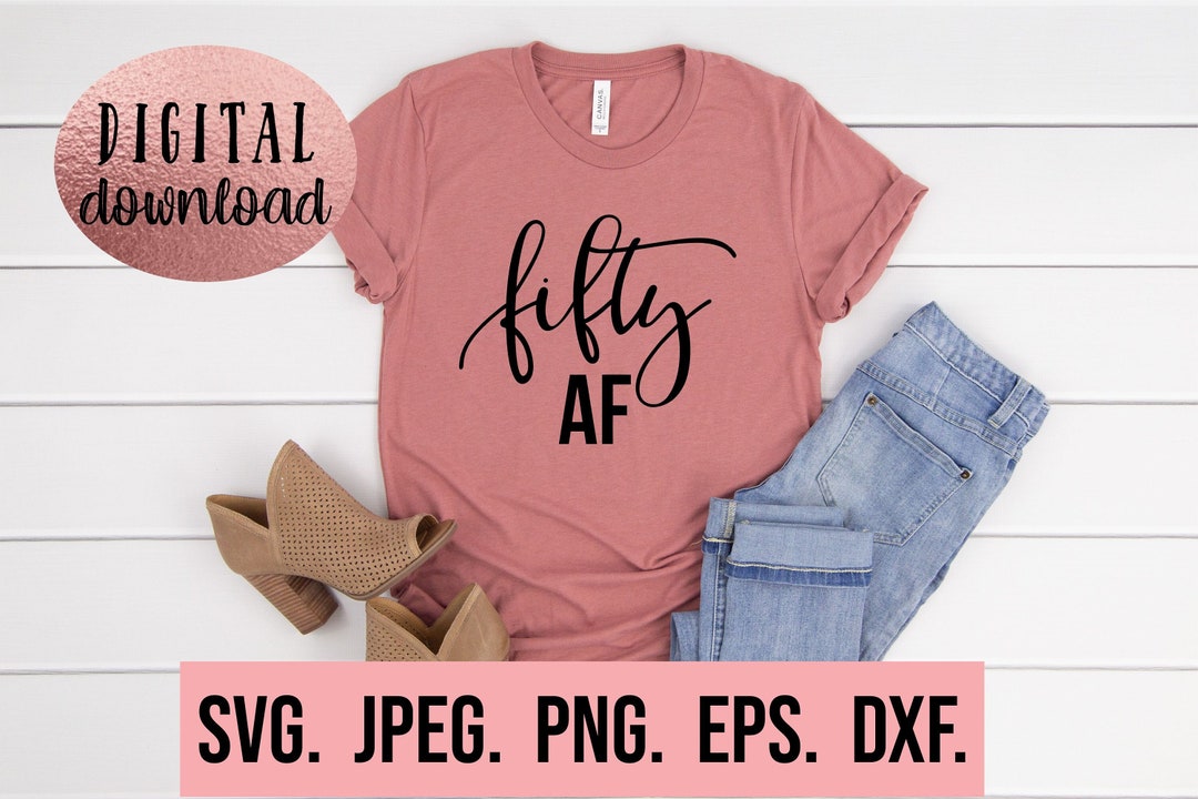 Fifty AF Svg - 50th Birthday Design - Fifty SVG - Hello Fifty Shirt ...