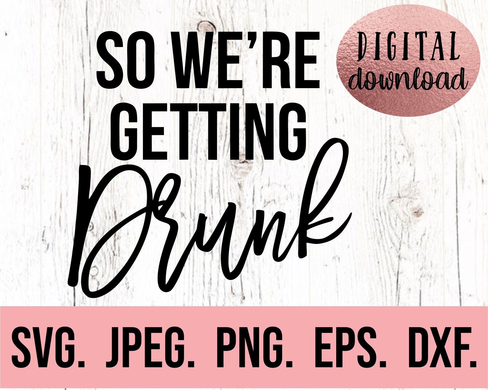 So We're Getting Drunk SVG Instant Download Cricut Cut - Etsy