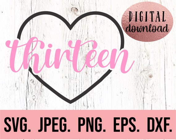 Thirteen SVG 13th Heart Birthday SVG 13 Birthday Girl - Etsy