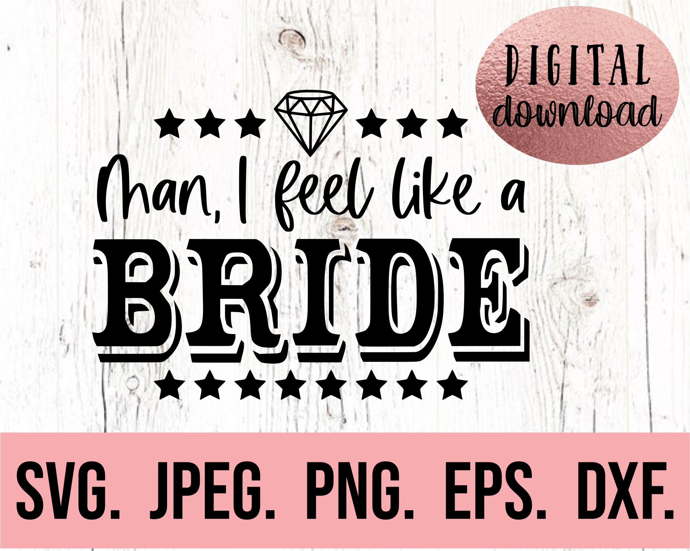 Man I Feel Like a Bride SVG My Last Bash SVG Lets Get | Etsy