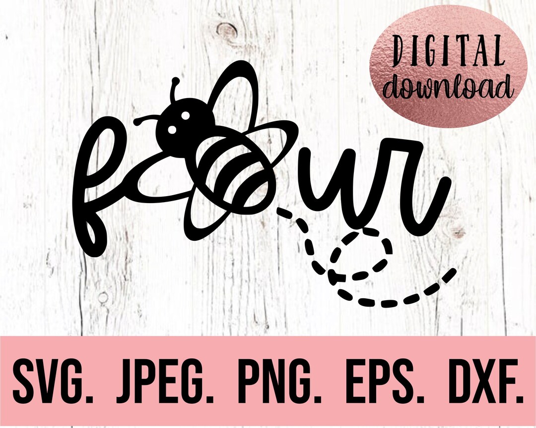 Four Bee SVG - Birthday Bee SVG - 4th Birthday Shirt - Digital Download ...