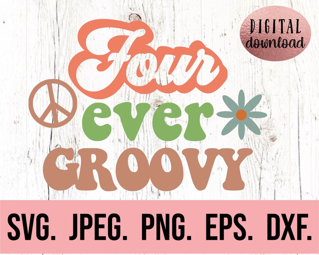 Four Ever Groovy SVG - 4th Birthday SVG - Four Birthday Daisy - Digital ...