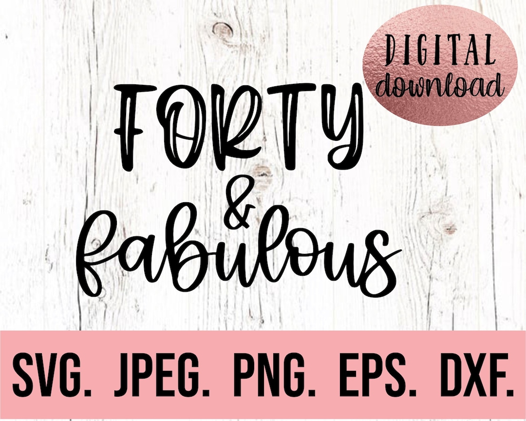 Forty Fabulous SVG - Forty AF Svg - 40th Birthday Png - Forty SVG ...