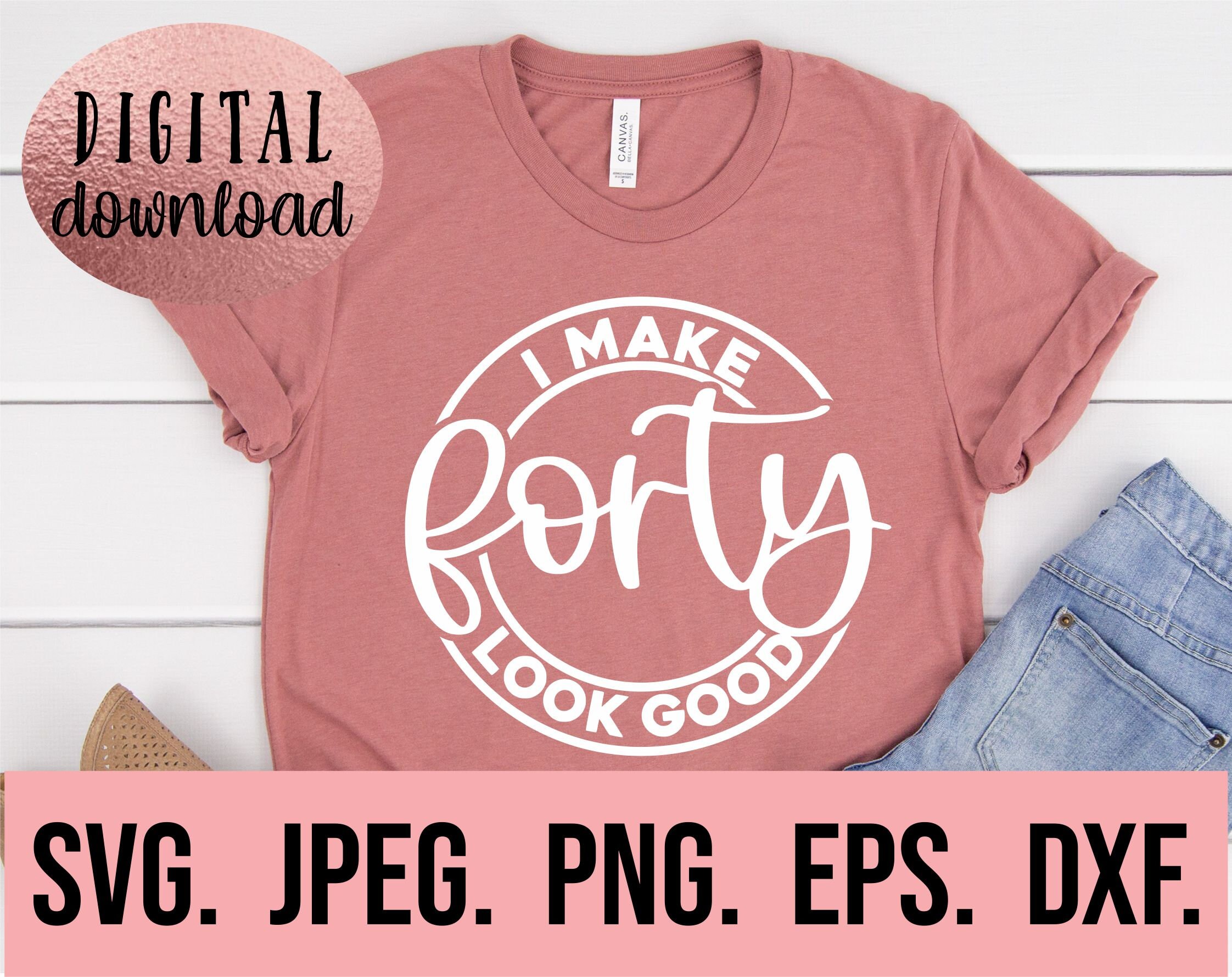 I Make 40 Look Good SVG Forty AF 40th Birthday Svg Forty - Etsy