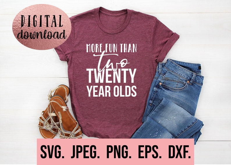 More Fun Than Two Twenty Year Olds Svg - 40th Birthday Design - Forty ...