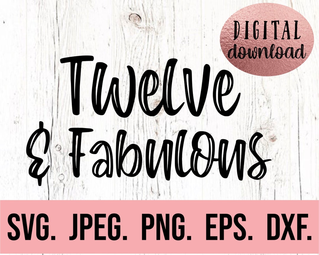 Twelve and Fabulous SVG - Twelve Birthday SVG - Instant Download - Png ...