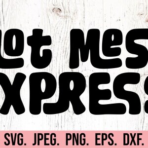 Hot Mess Express SVG PNG - Cricut Digital Download - Hot Mess Mama ...