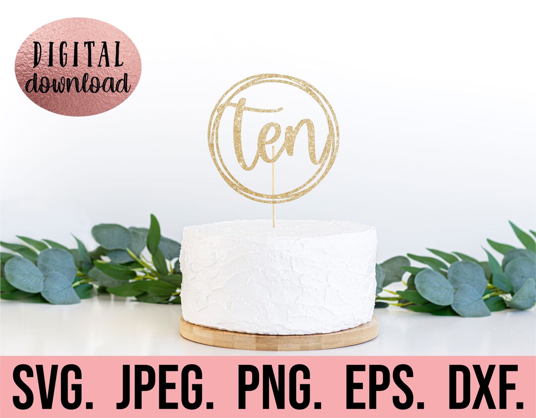 Ten Cake Topper SVG - Tenth Birthday SVG - 10th Birthday - 10 Digital ...