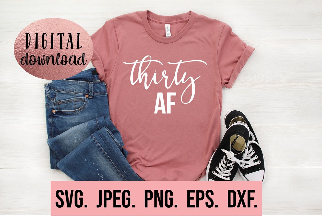 Thirty AF Svg - 30th Birthday Design - Thirty SVG - Hello Thirty Shirt ...
