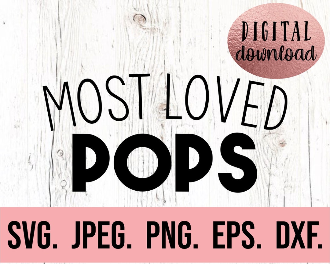 Most Loved Pops SVG Best Pops Ever Design Fathers Day SVG Fathers Day ...