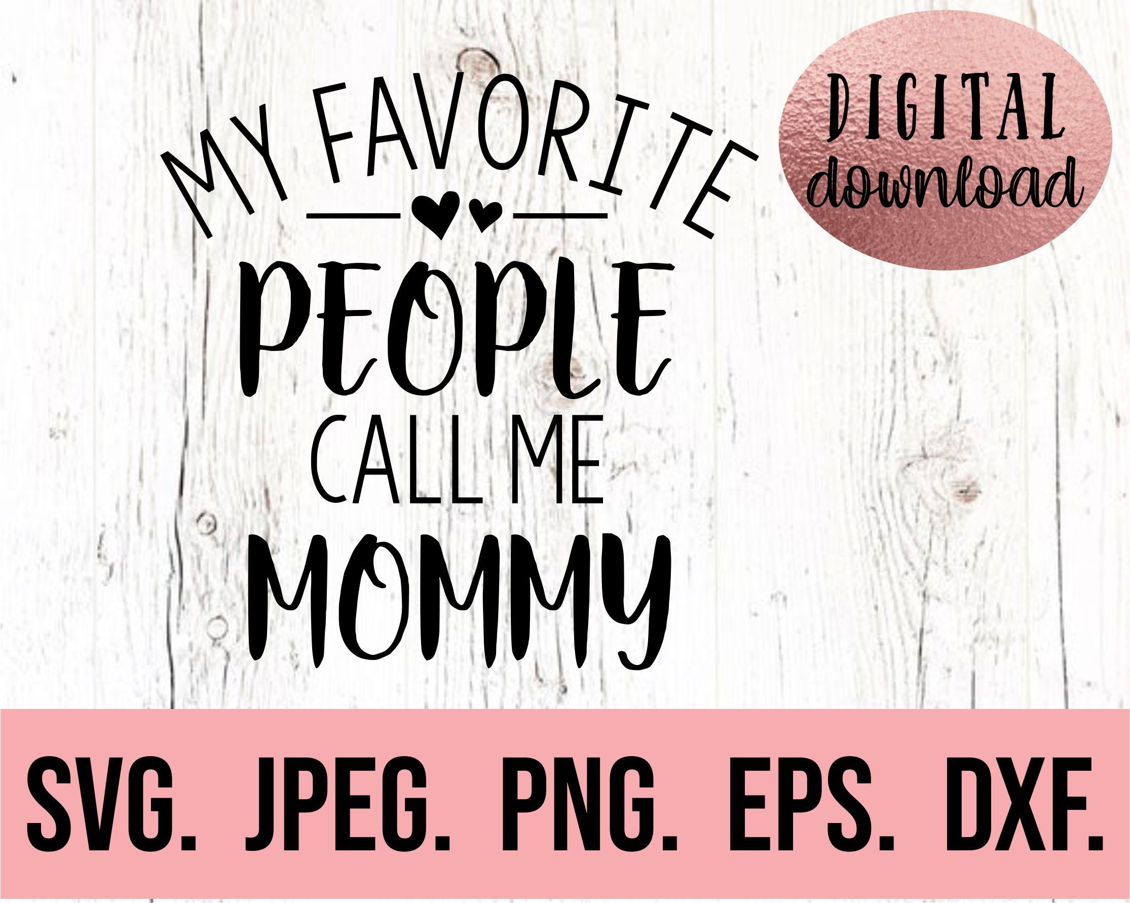 My Favorite People Call Me Mommy Svg Most Loved Mommy Svg Etsy