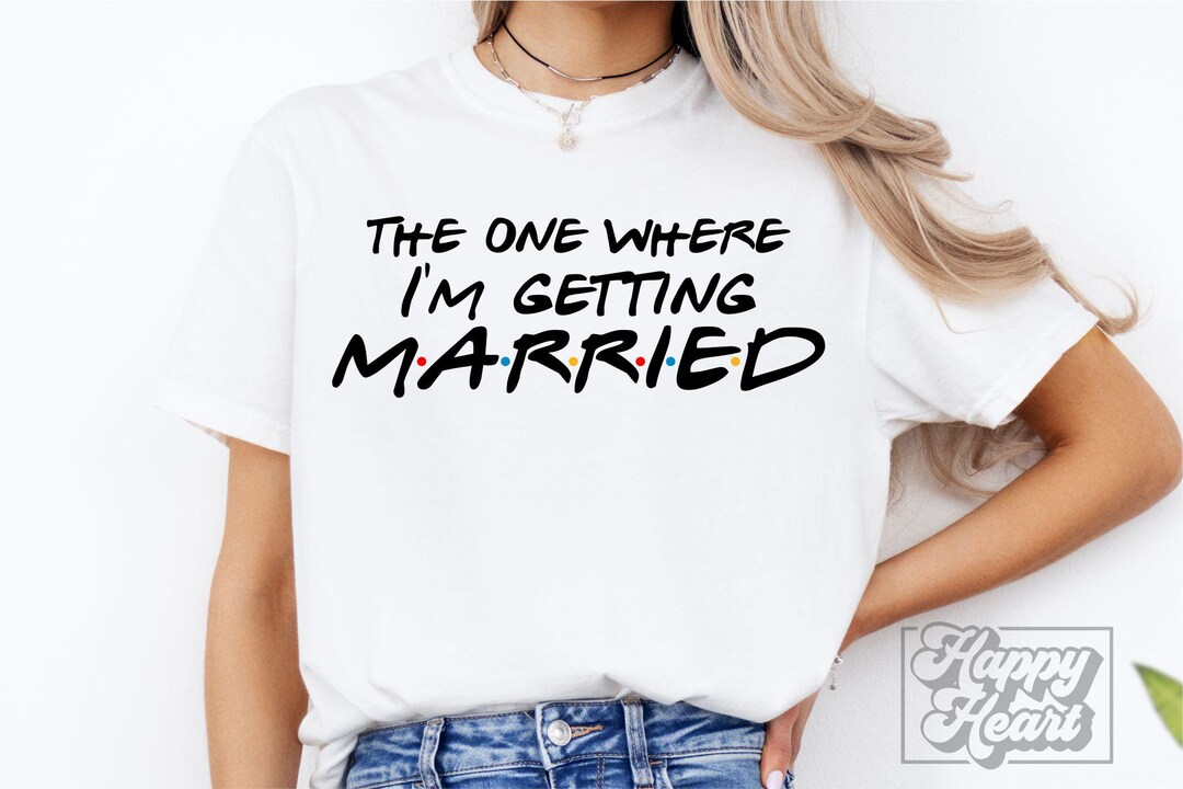 The One Where I'm Getting Married SVG PNG - Friends Wedding Quote - in ...
