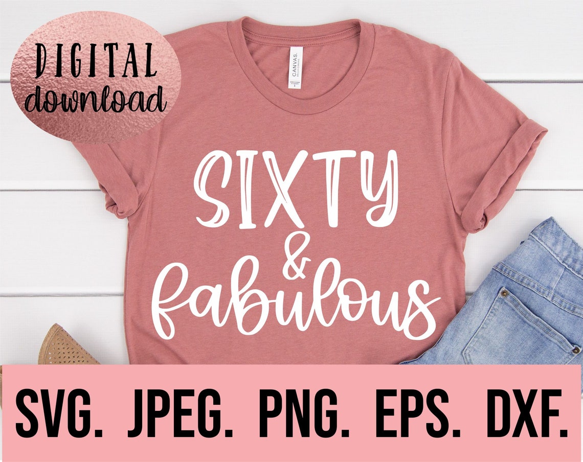 Sixty and Fabulous SVG - Sixty AF - 60th Birthday Svg - Sixty SVG ...
