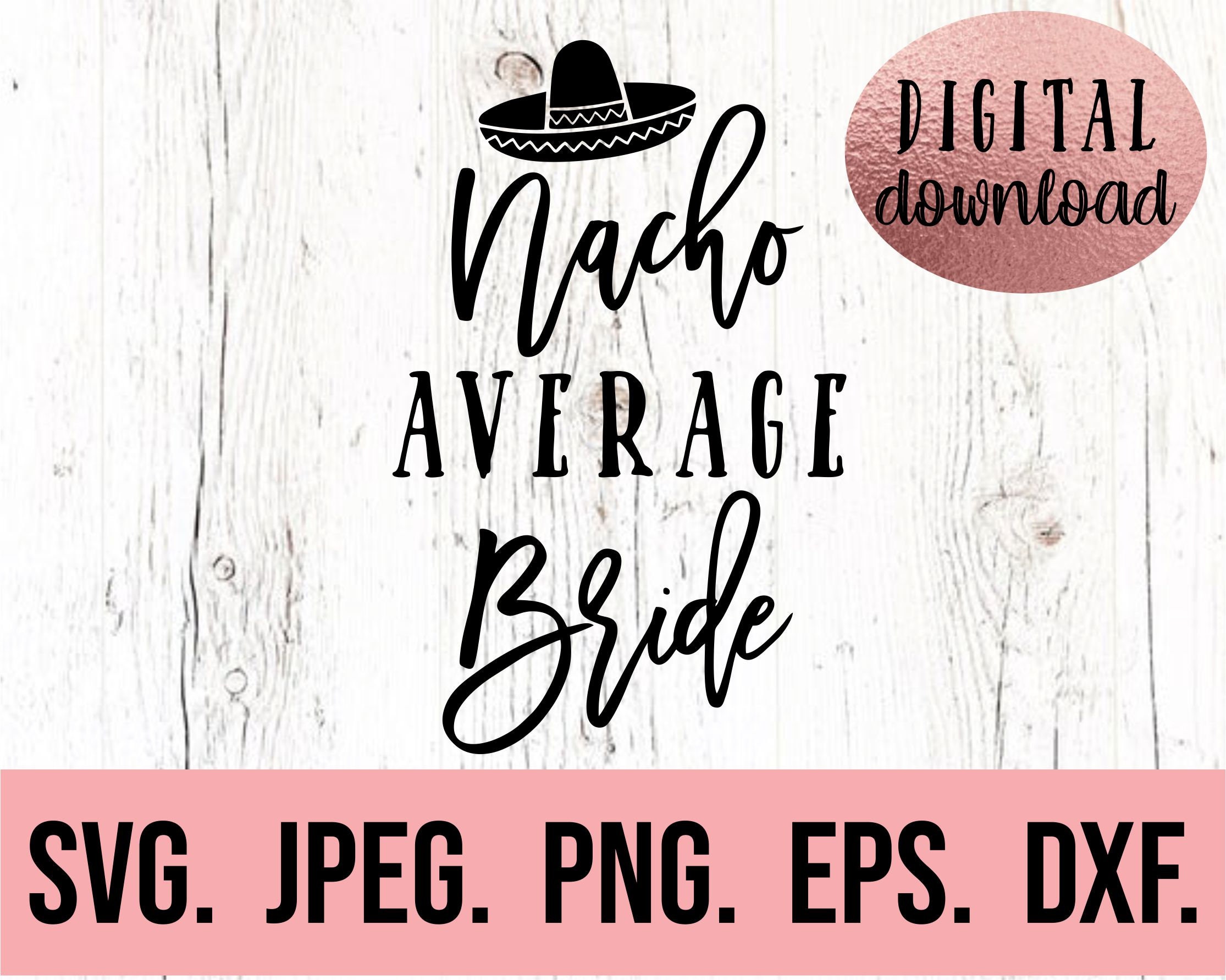 Nacho Average Bride SVG Instant Download Cricut Cut File - Etsy