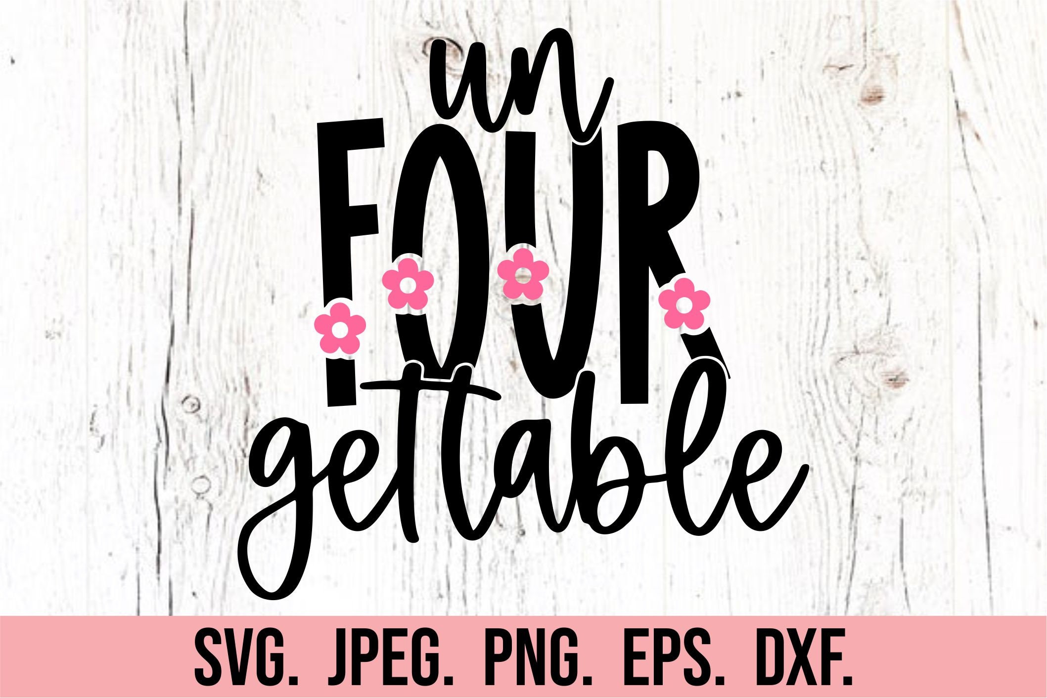 Un Four Gettable SVG PNG - My 4th Birthday Girl SVG - 4th Birthday ...