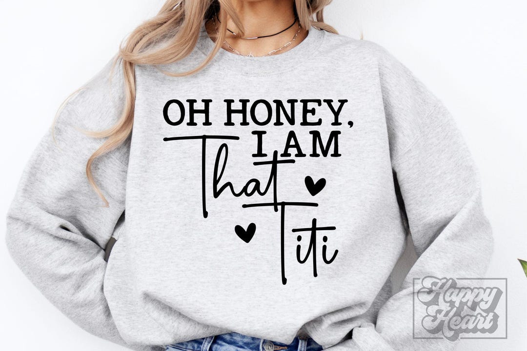Oh Honey I Am That Titi SVG PNG - Auntie SVG - Titi Design - Titi Shirt ...